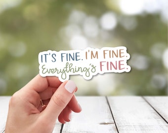 I'm Fine It's Fine Everything is Fine Sticker // Best Friend Sticker ...