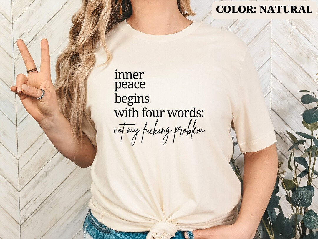 Inner Peace Begins With Four Words Shirt Not My F*cking Problem Tshirt ...