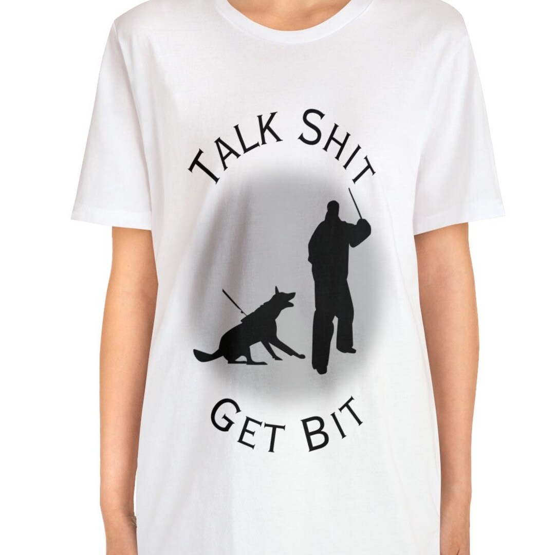 Talk Shit Get Bit, German Shepherd, Bitework T-shirt - Etsy