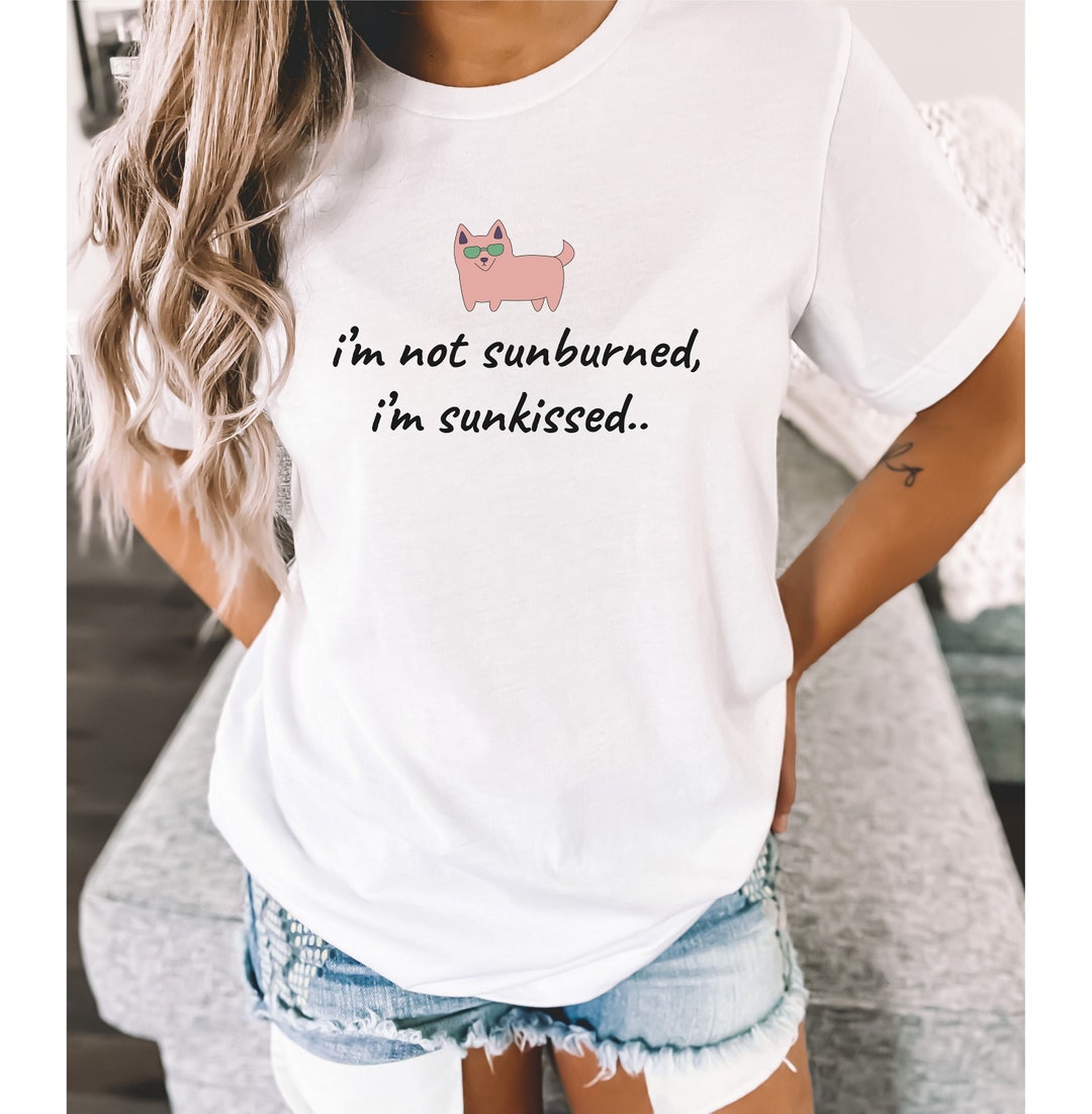 I'm Not Sunburned, I'm Sunkissed Funny Shirt With Corgi Dog, Summer ...