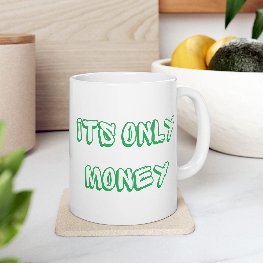 Money Quote Ceramic Mug, Motivational Coffee Cup, Gift for Him, It's ...