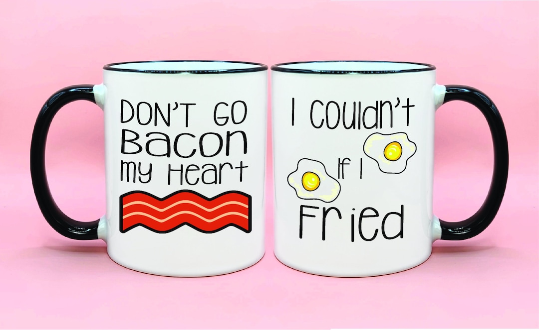 Don't Go Bacon My Heart I Couldn't If I Fried Coffee Mug Set, Cheesy ...