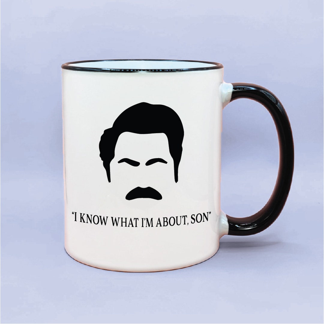 Ron Swanson I Know What I'm About Son, Funny Parks and Rec Coffee Mug ...