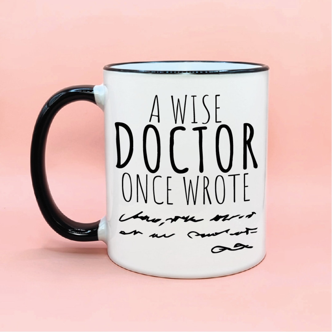 Funny A Wise Doctor Once Wrote Coffee Mug, Nurse Coffee Mug, Medical ...