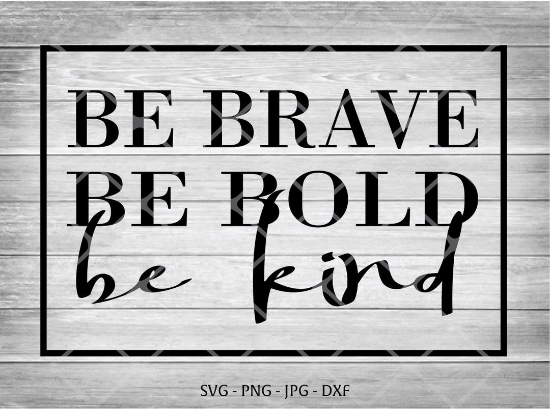 Be Brave Be Bold Be Kind SVG Download, Kindness Matters DIY Instant ...
