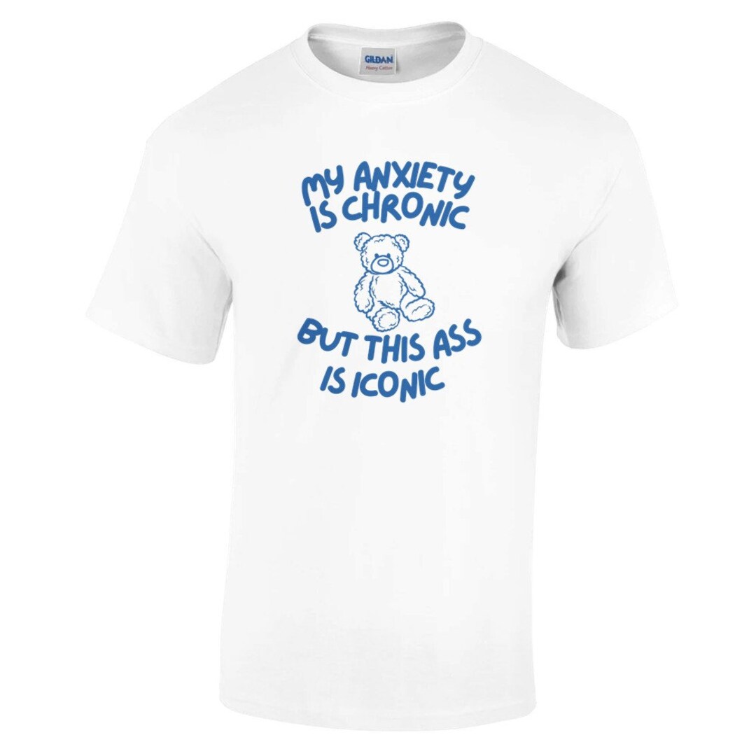 My Anxiety is Chronic but This Ass is Iconic Top Funny Mental Health ...