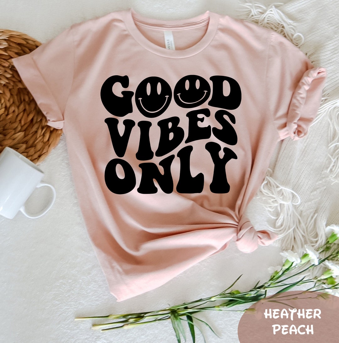 Good Vibes Only Shirt Good Vibes Shirt Positive Vibes Shirt - Etsy