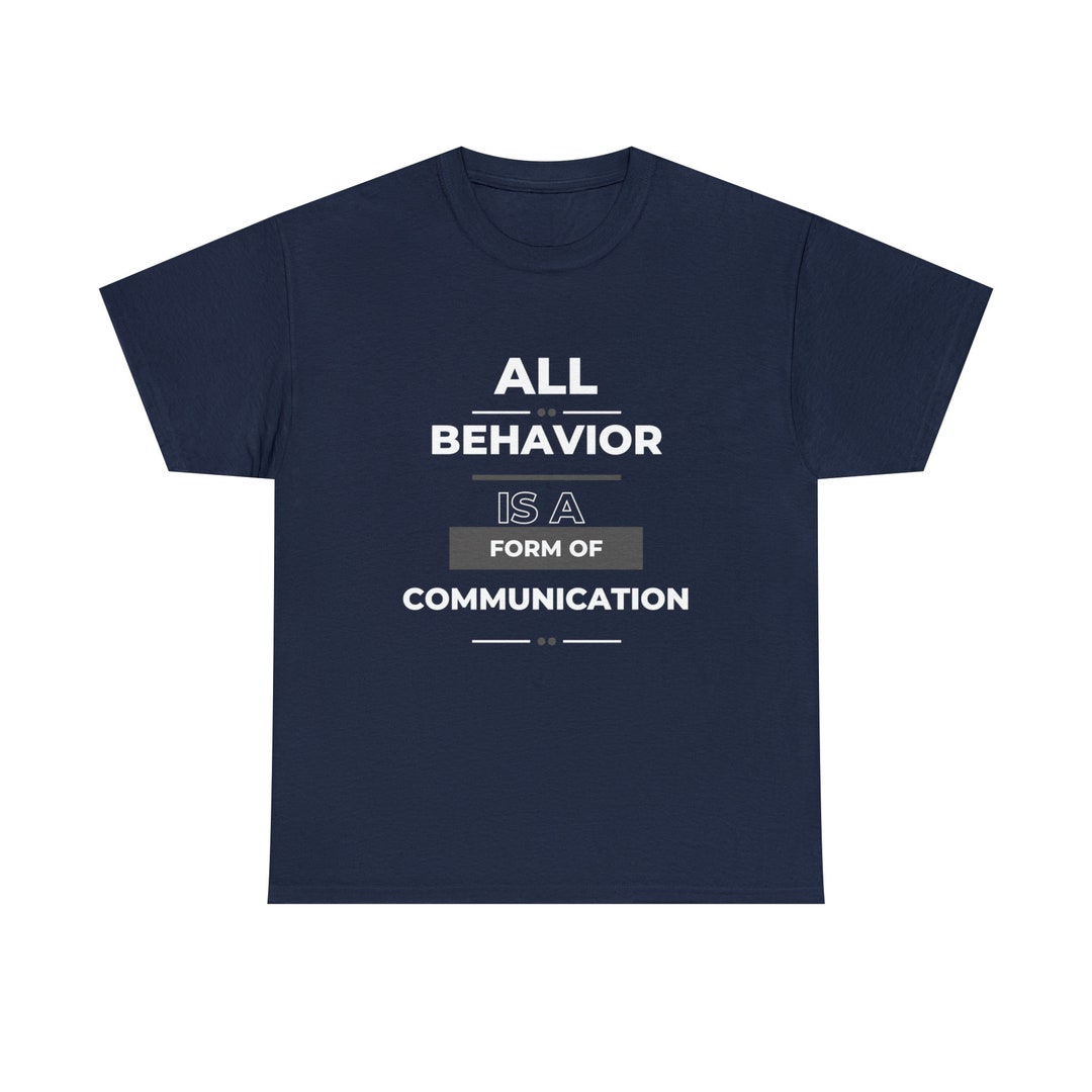 All Behavior is a Form of Communication Shirt 6 Colors - Etsy
