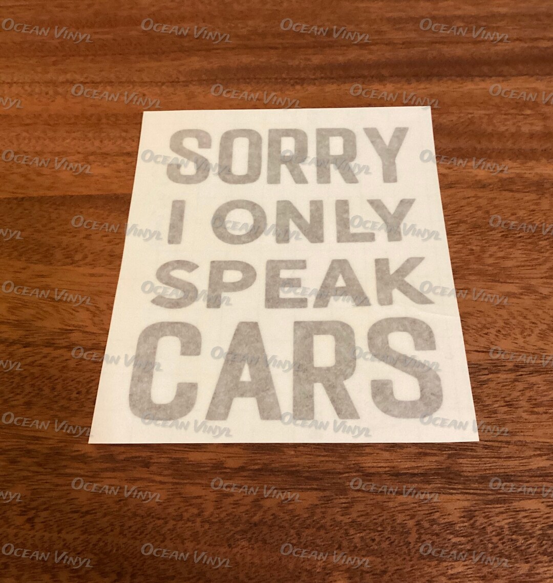 Sorry I Only Speak Cars Vinyl Decal for Your Car Window, Toolbox ...