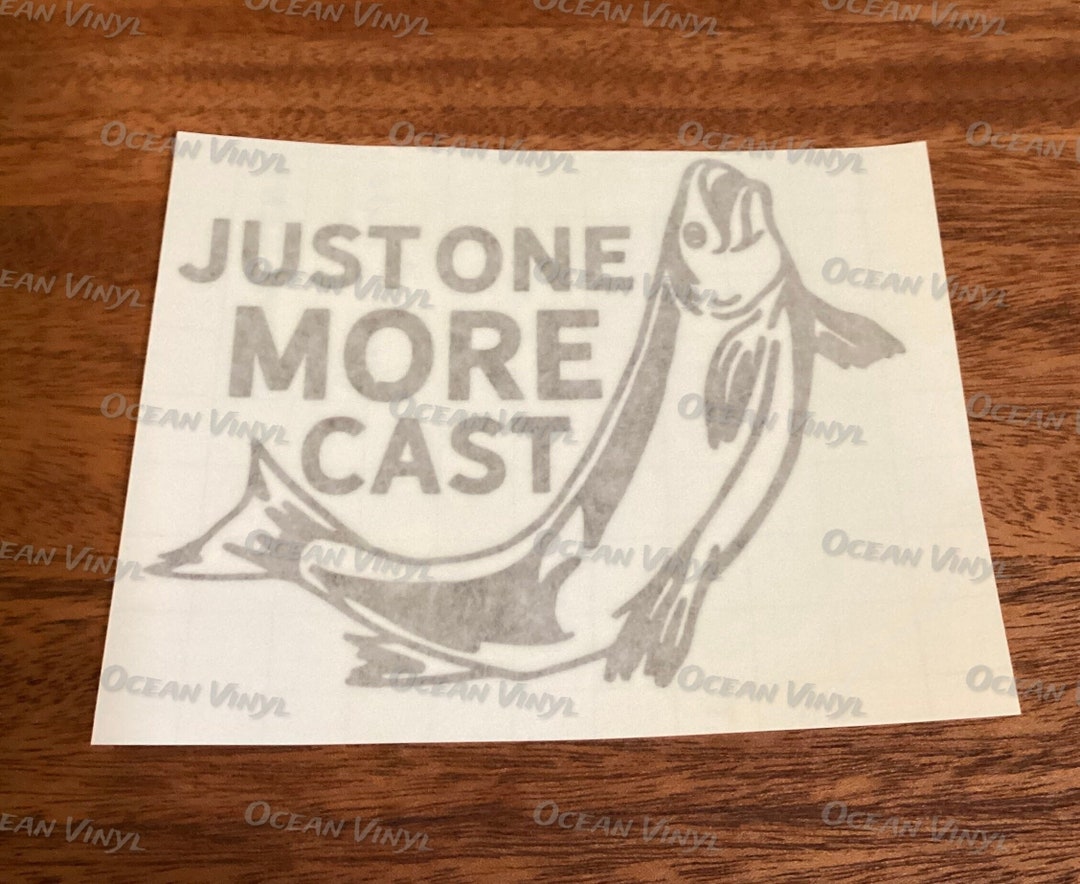 Just One More Cast Fishing Vinyl Decal for Fisherman, Great Gift Idea ...