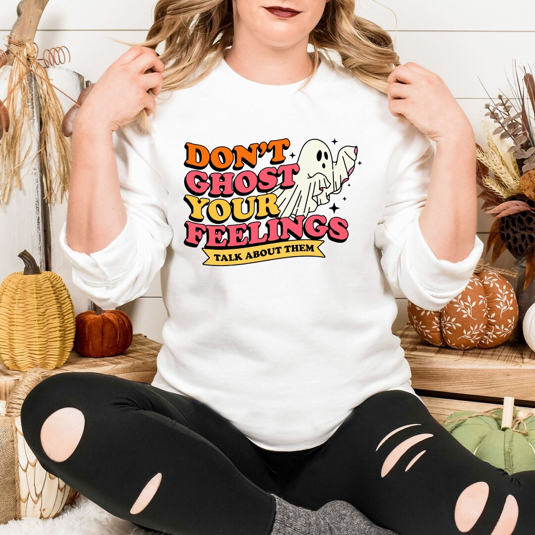 Dont Ghost Your Feelings Mental Health Sweatshirt Mental - Etsy