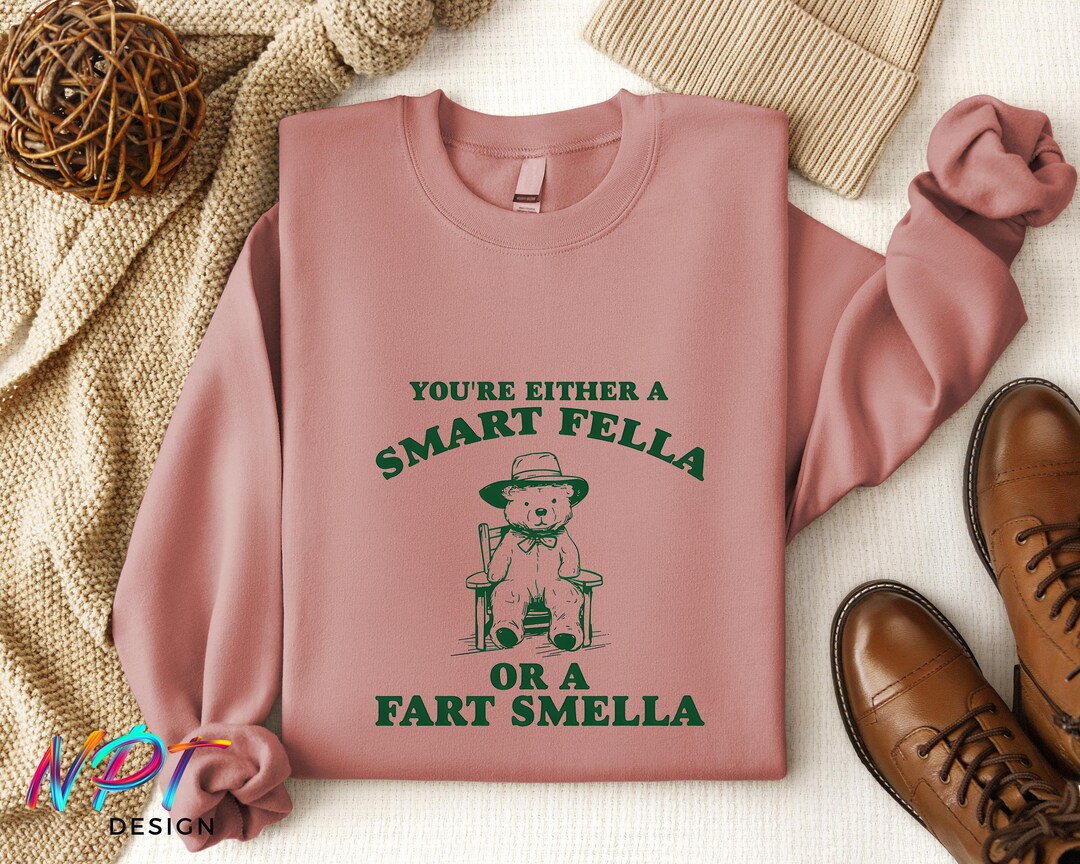 Are You A Smart Fella or Fart Smella Sweatshirt, Funny Bear Meme Tee ...