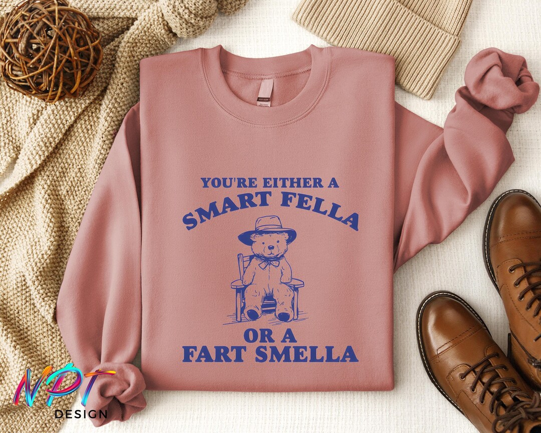 Are You A Smart Fella or Fart Smella Sweatshirt, Funny Bear Meme Tee ...