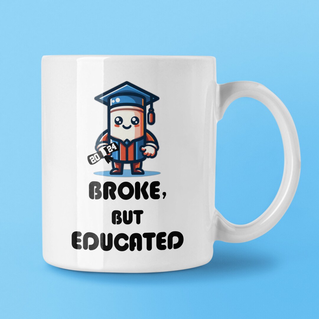 Funny Graduation 2024 Mug 11oz, Broke but Educated, College Mug, Grad ...