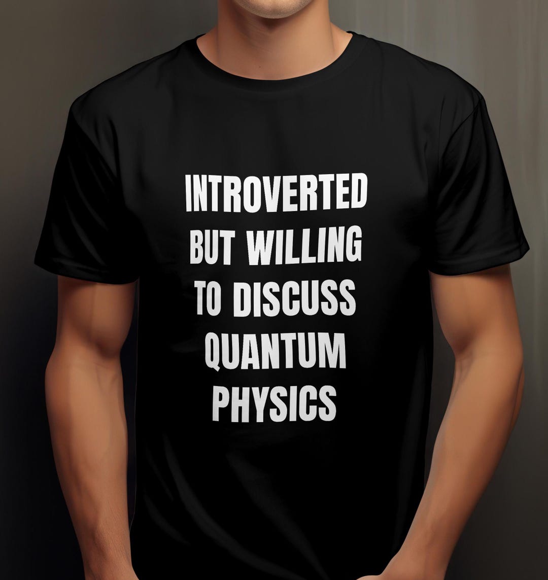 Funny Quantum Physics Shirt: Introverted Science Humor Tee - Etsy