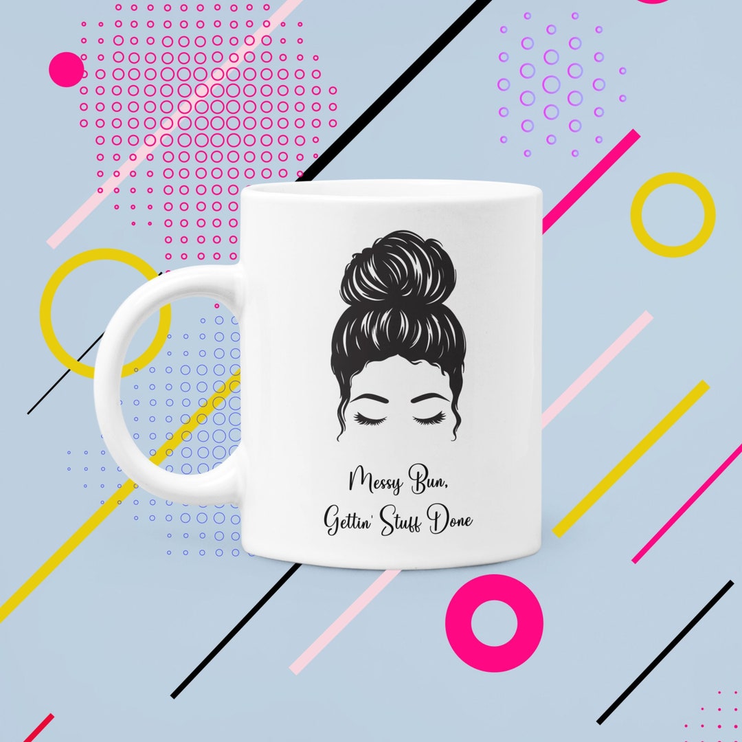 Messy Bun Coffee Mug: Gettin Stuff Done, New Mom Gift - Etsy