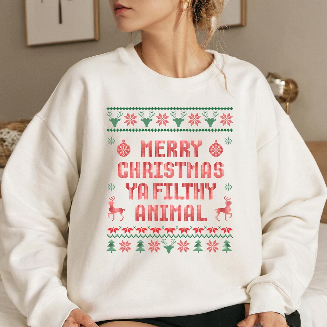 Merry Christmas Ya Filthy Animal Sweatshirt Ugly Christmas Sweater ...