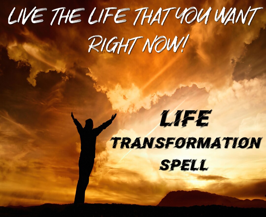 LIFE TRANSFORMATION SPELL - for a Better Life - the Life of Your Dreams ...