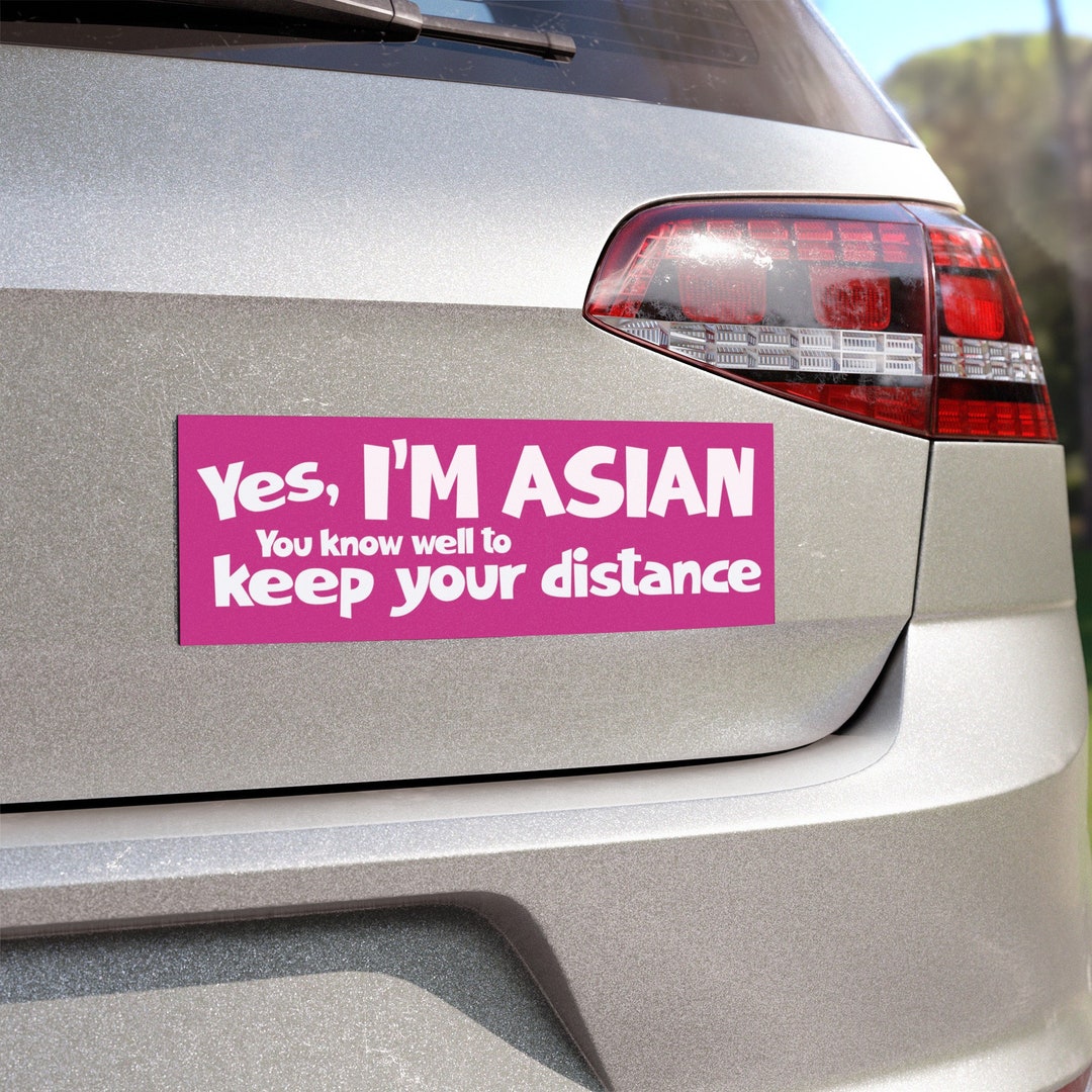 Yes, I'm Asian You Know Well to Keep Your Distance Funny New Driver Car ...