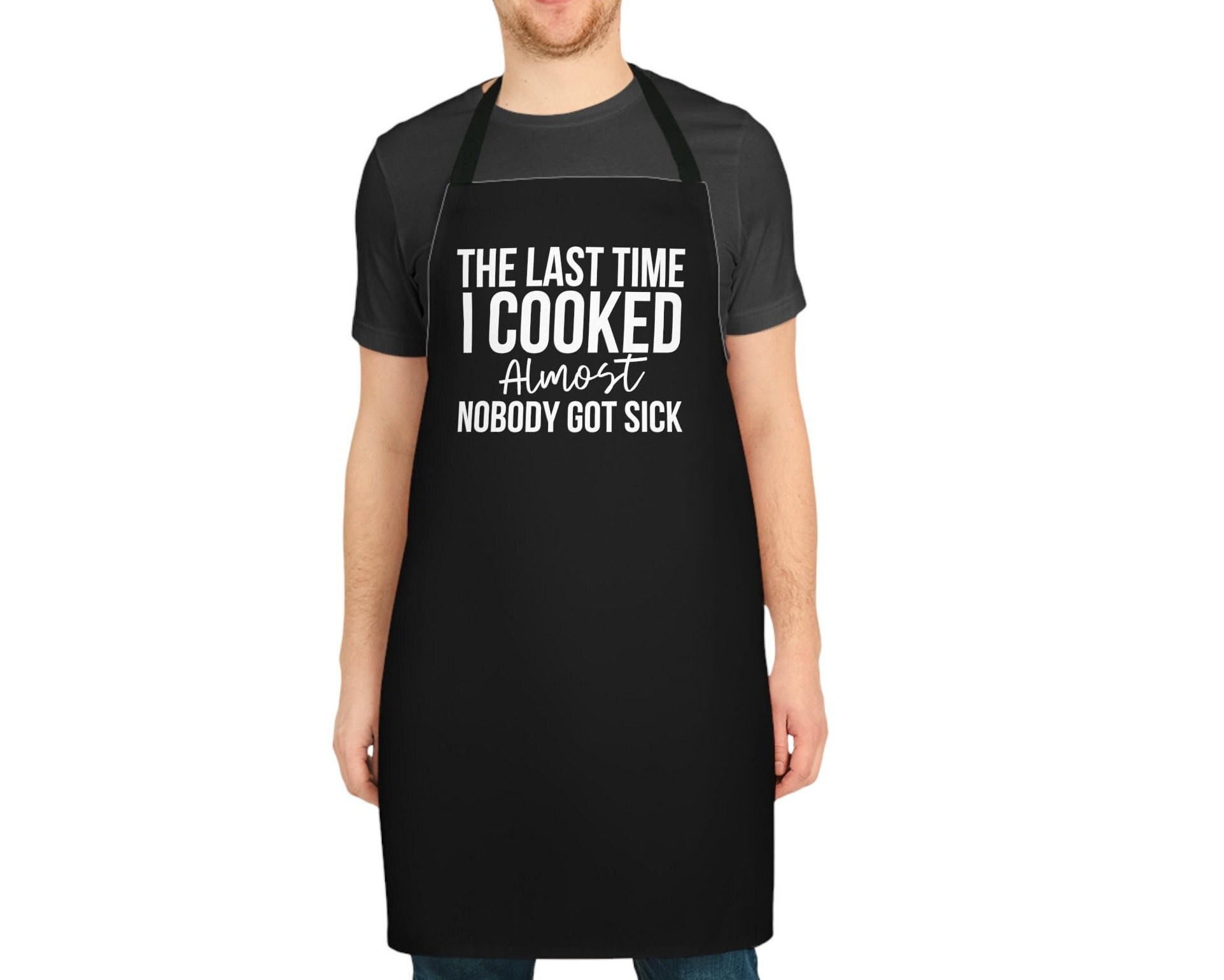 Last Time I Cooked Almost Nobody Got Sick Apron black Chef Cooking ...
