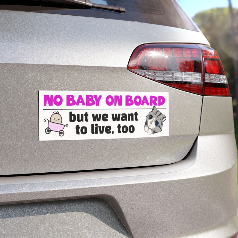 Funny Car Bumper Magnet - No Baby on Board but We Want to Live Too ...