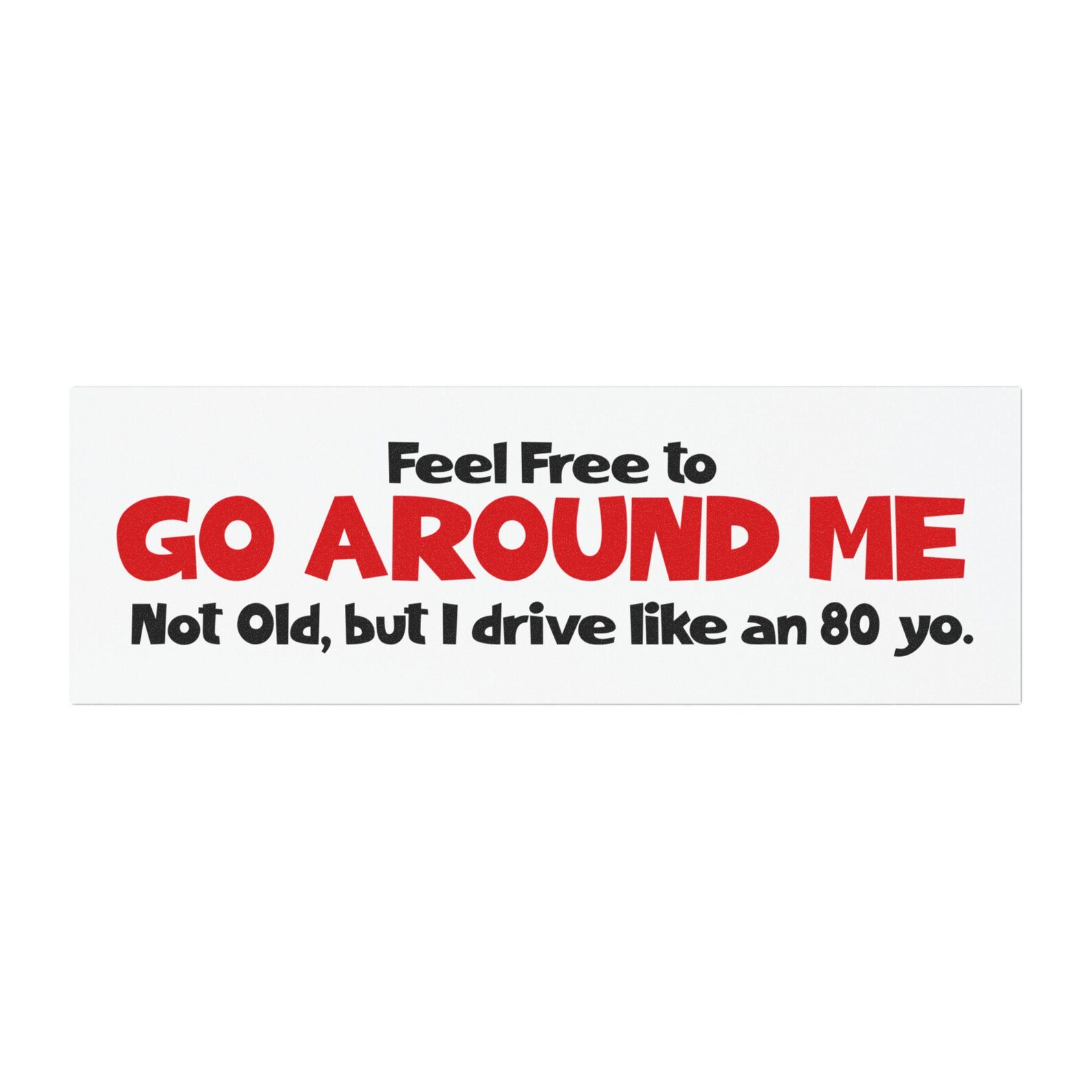 Feel Free to Go Around Me Car Bumper Magnet Funny Driver Magnet Slow ...