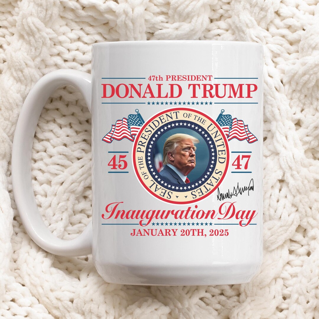 Trump Mug Inauguration Day Donald Trump 2025 Mug 47 President Trump ...