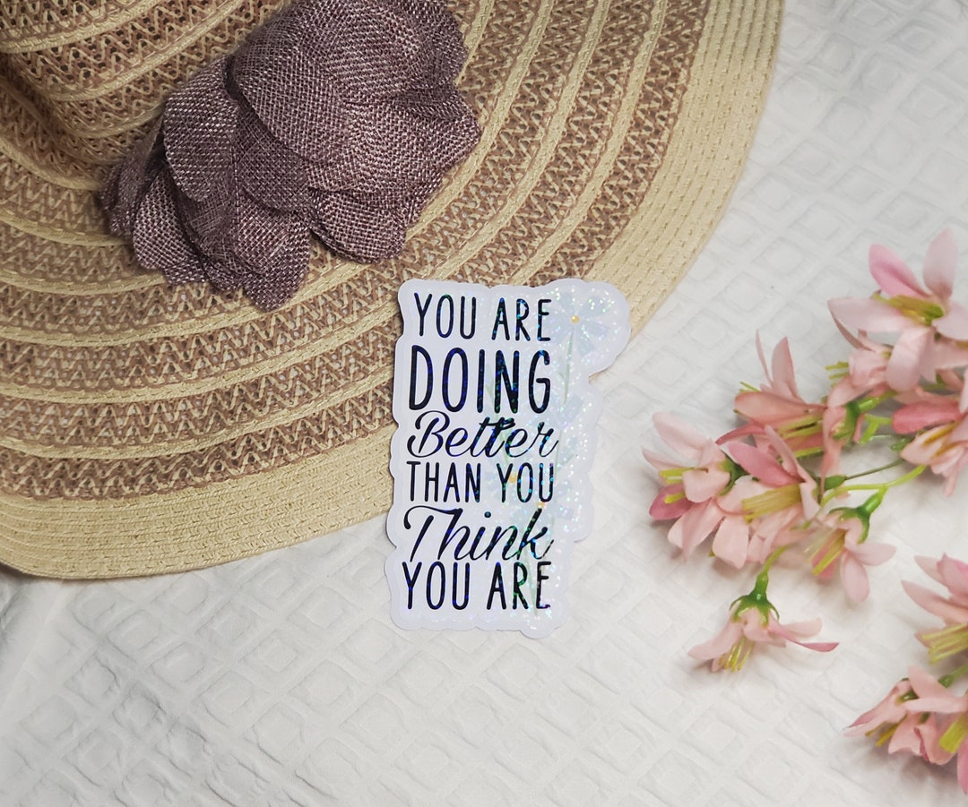 You're Doing Better Than You Think You Are Sticker - Etsy