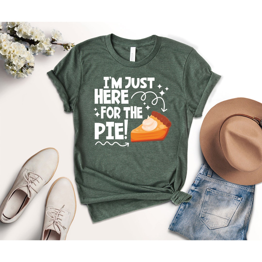 Funny Thanksgiving Shirt, I'm Just Here for the Pie Shirt, Funny Pie ...