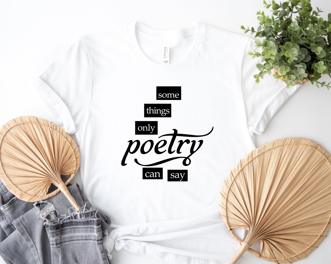 Poetry Shirt, Some Things Poetry Can Say Shirt, Poetry Gift, Poetry ...