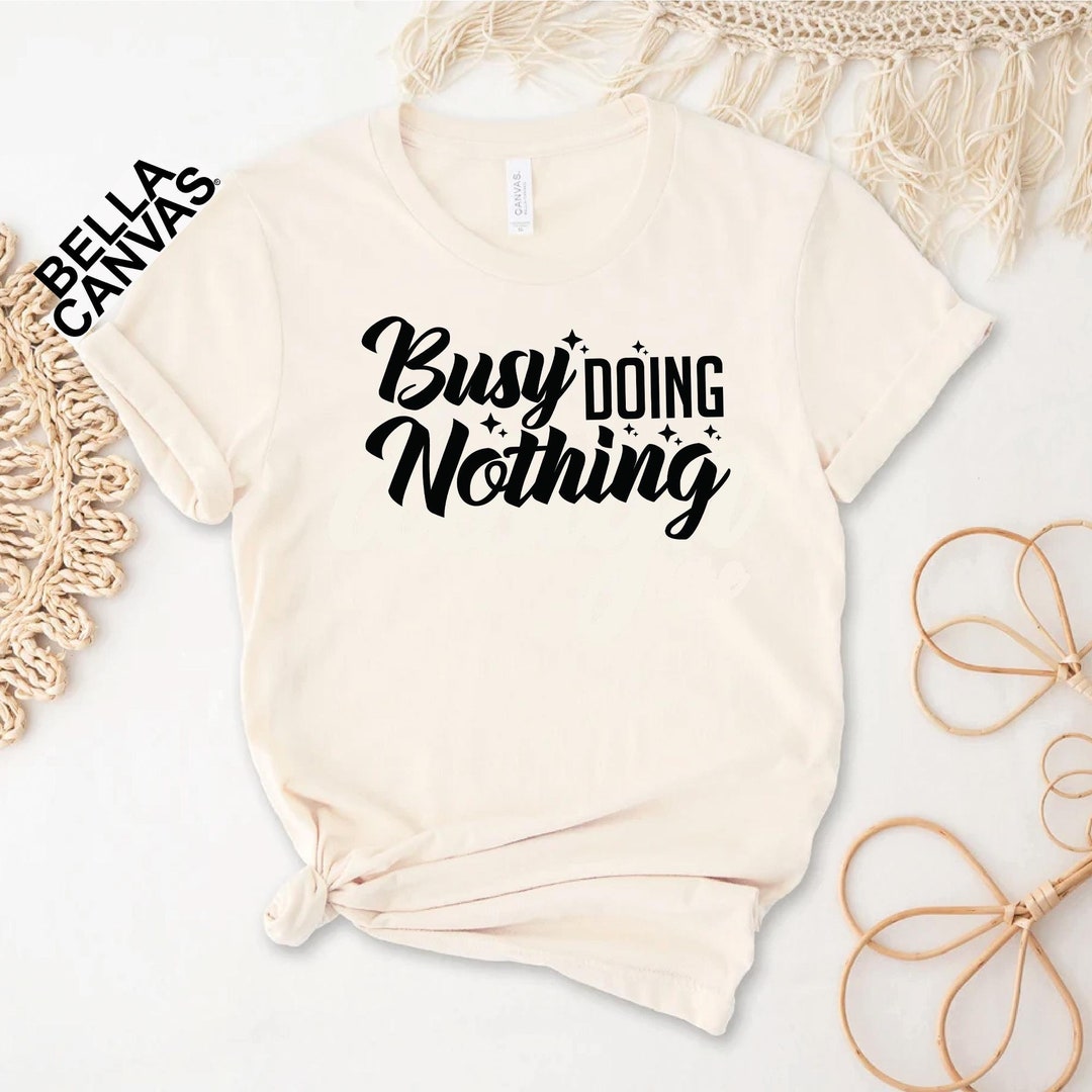 Busy Doing Nothing Funny T-shirt, Busy Shirt, Funny Lazy Shirt ...