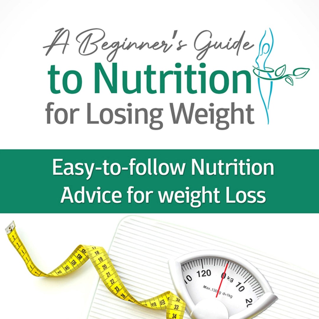 A Beginner’s Guide to Nutrition for Losing Weight - Comprehensive Ebook ...