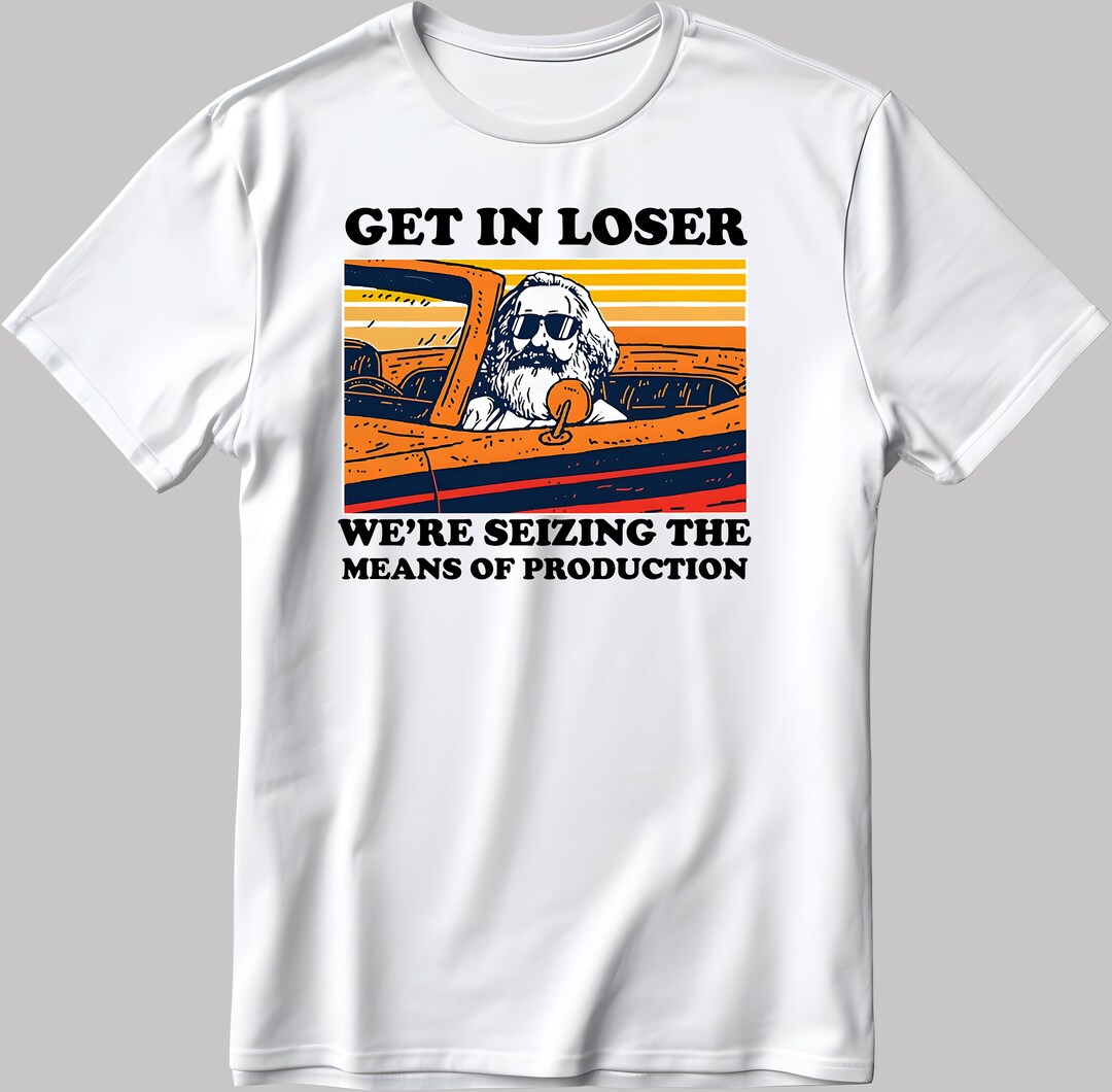 Karl Marx Get in Loser Posters Short Sleeve White-black Men's / Women's ...