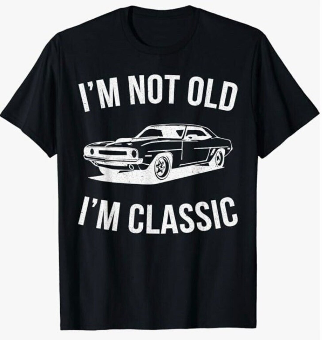 Im Not Old, Im Classic Tshirt - Etsy