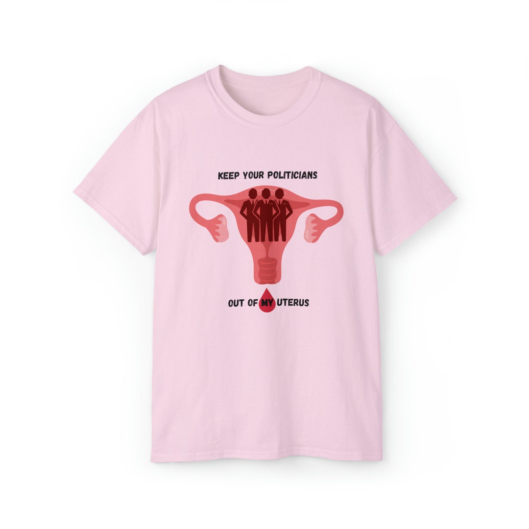 Keep Your Politicians Out of My Uterus - Unisex Ultra Cotton Tee - Left ...