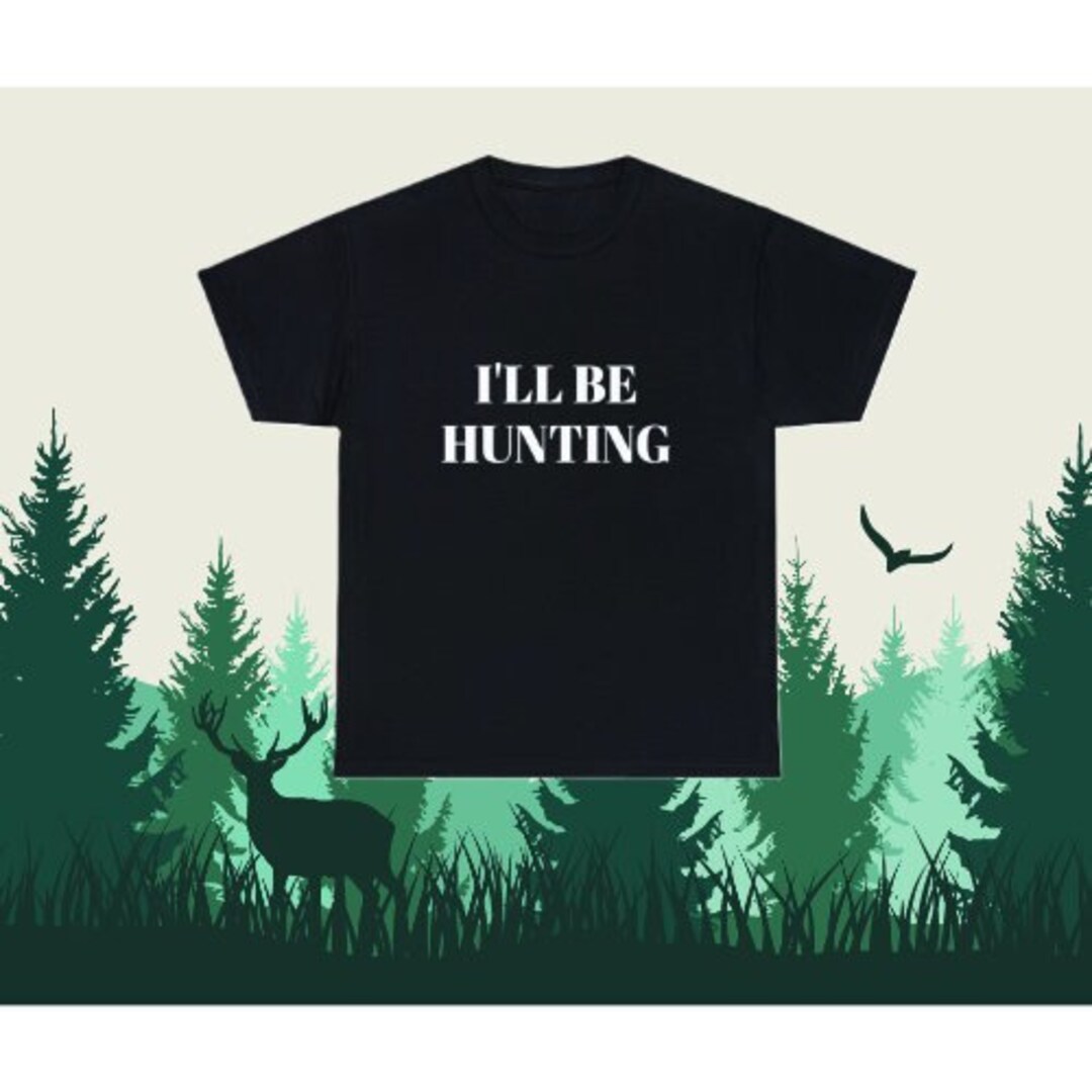 Funny Shirt for Hunting, I'll Be Hunting Shirt, Funny Hunting Shirt ...