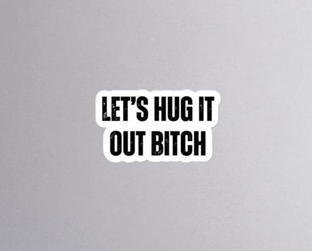 Let's Hug It Out Bitch - Entourage - Sticker - Classic TV Series Funny ...