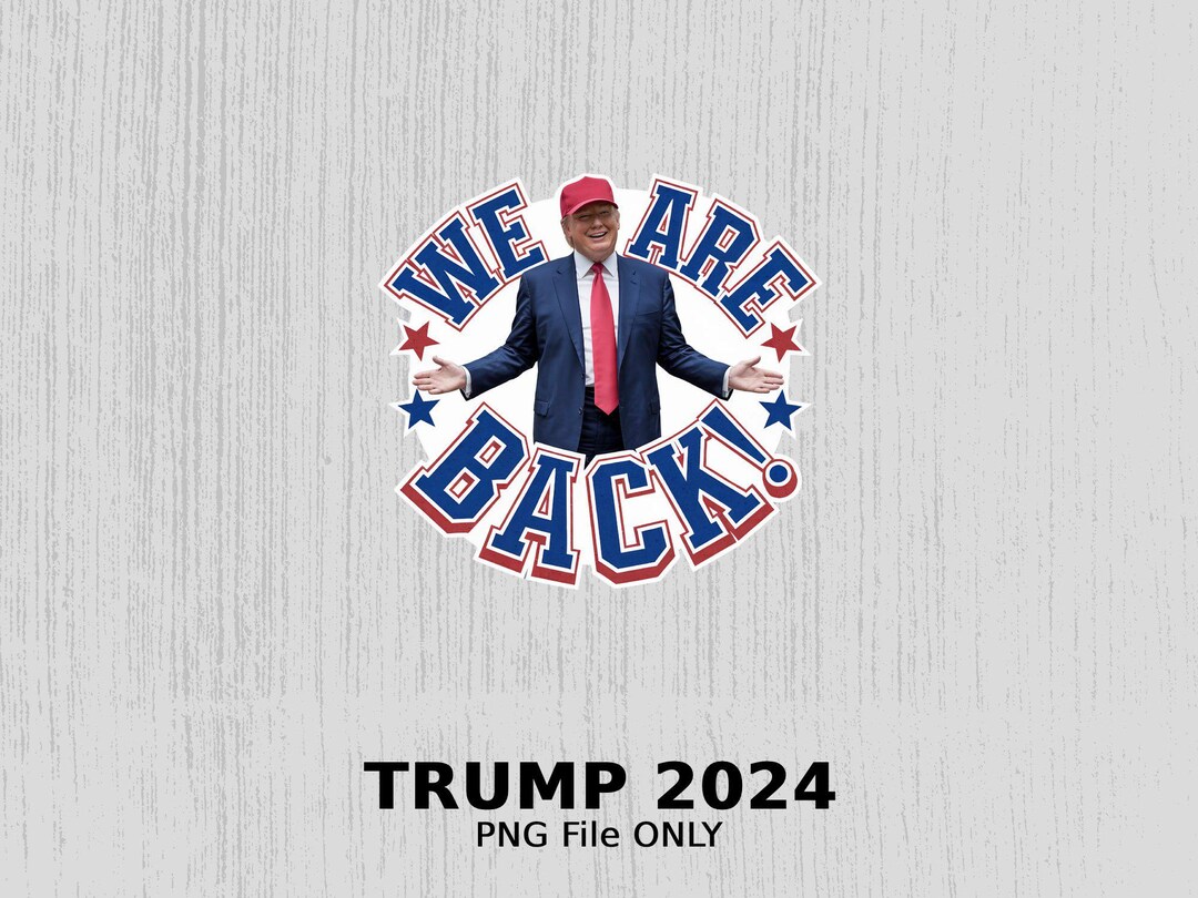 Funny Trump 2024 Meme We Are Back PNG Digital File Sublimation Design ...