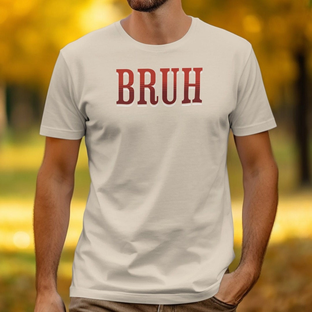 Funny Bruh T-shirt, Cool Bruh Sweatshirt, Graphic and Casual Shirt ...