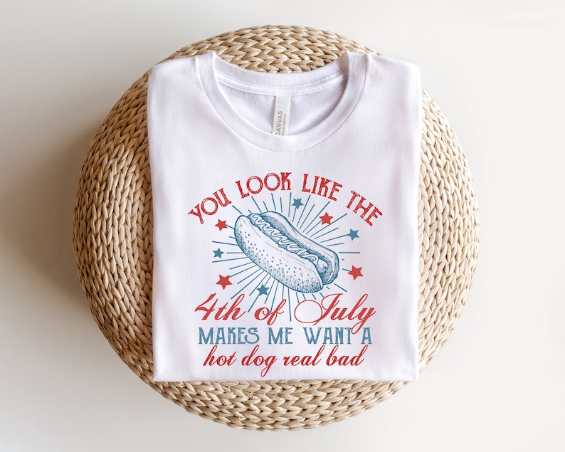 You Look Like the 4th of July, Funny 4th July Shirt, Hot Dog Lover ...