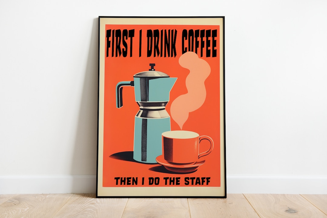 First I Drink Coffee Then I Do the Staff Print, Coffee Print, Office ...