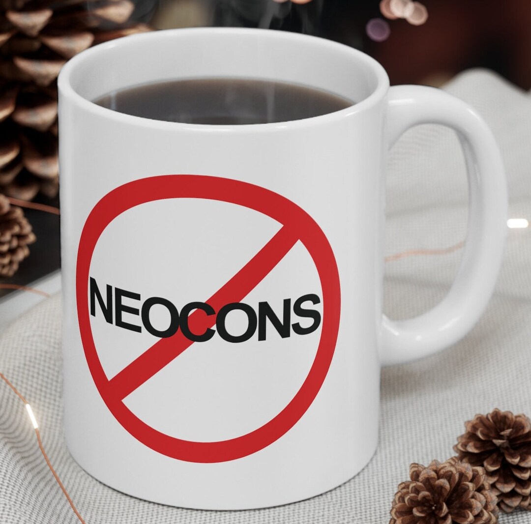 Ban the NEOCONS Ceramic Mug 11oz, Ban the Neoconservatives Coffee Mug, Anti-neocons Mug ...
