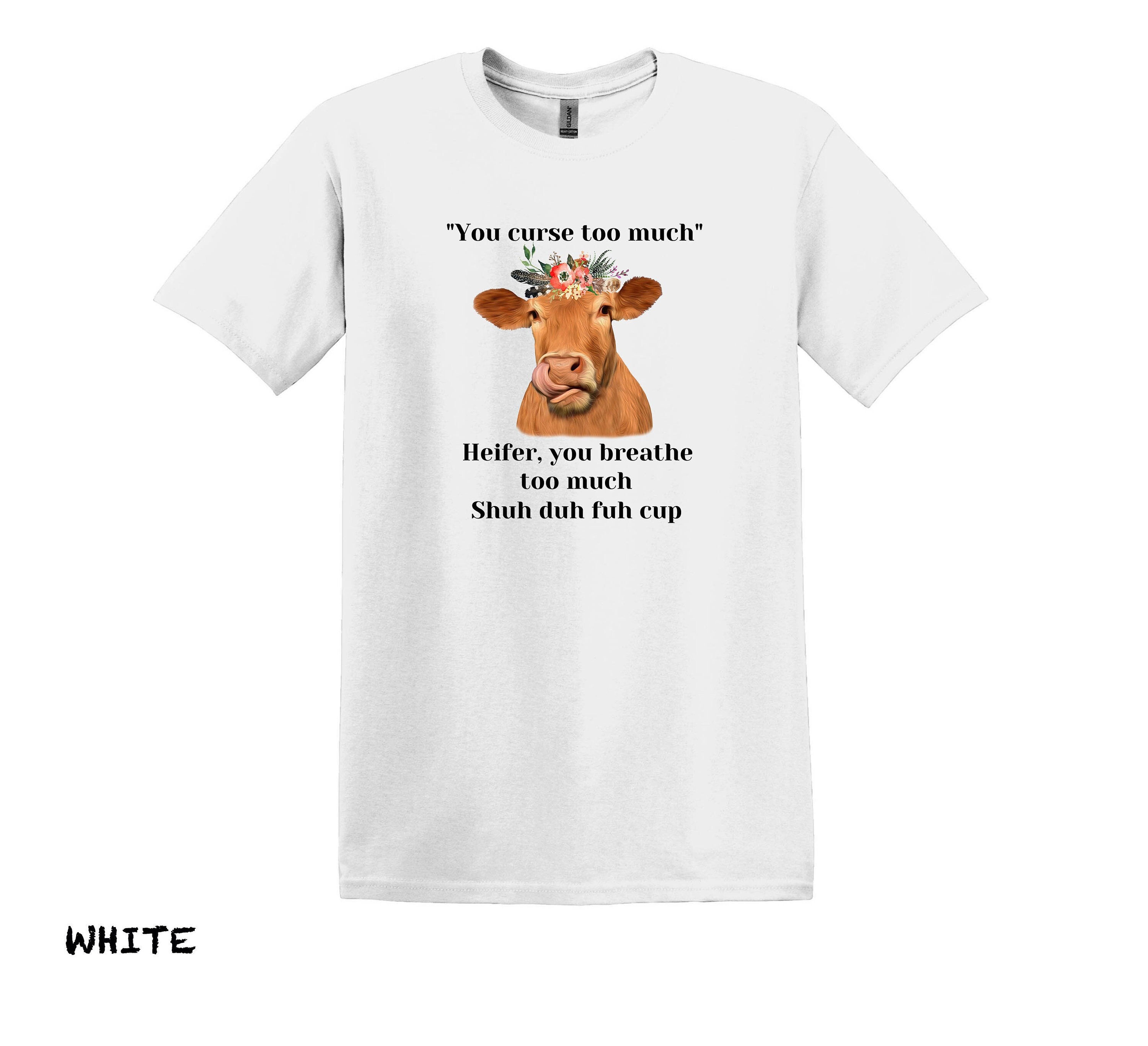 You Curse Too Much Heifer You Breathe Too Much Shirt, Sassy Cow Shirt ...