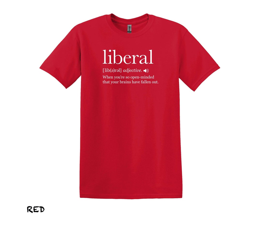 Liberal Definition Shirt,anti Liberal Shirt, Political Humor Shirt ...