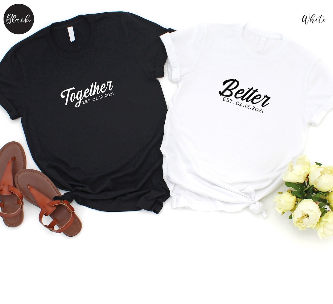 Personalized Couple Shirts, Anniversary Gift, Better Together Shirts - Etsy