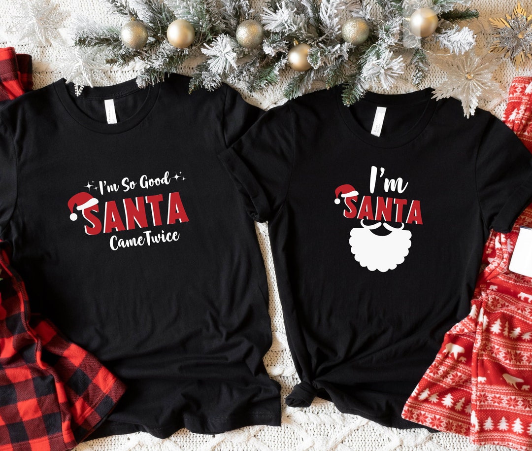 I’m so Good Santa Came Twice I’m Santa Shirts,funny Couples Christmas Shirts, Couple Outfit ...