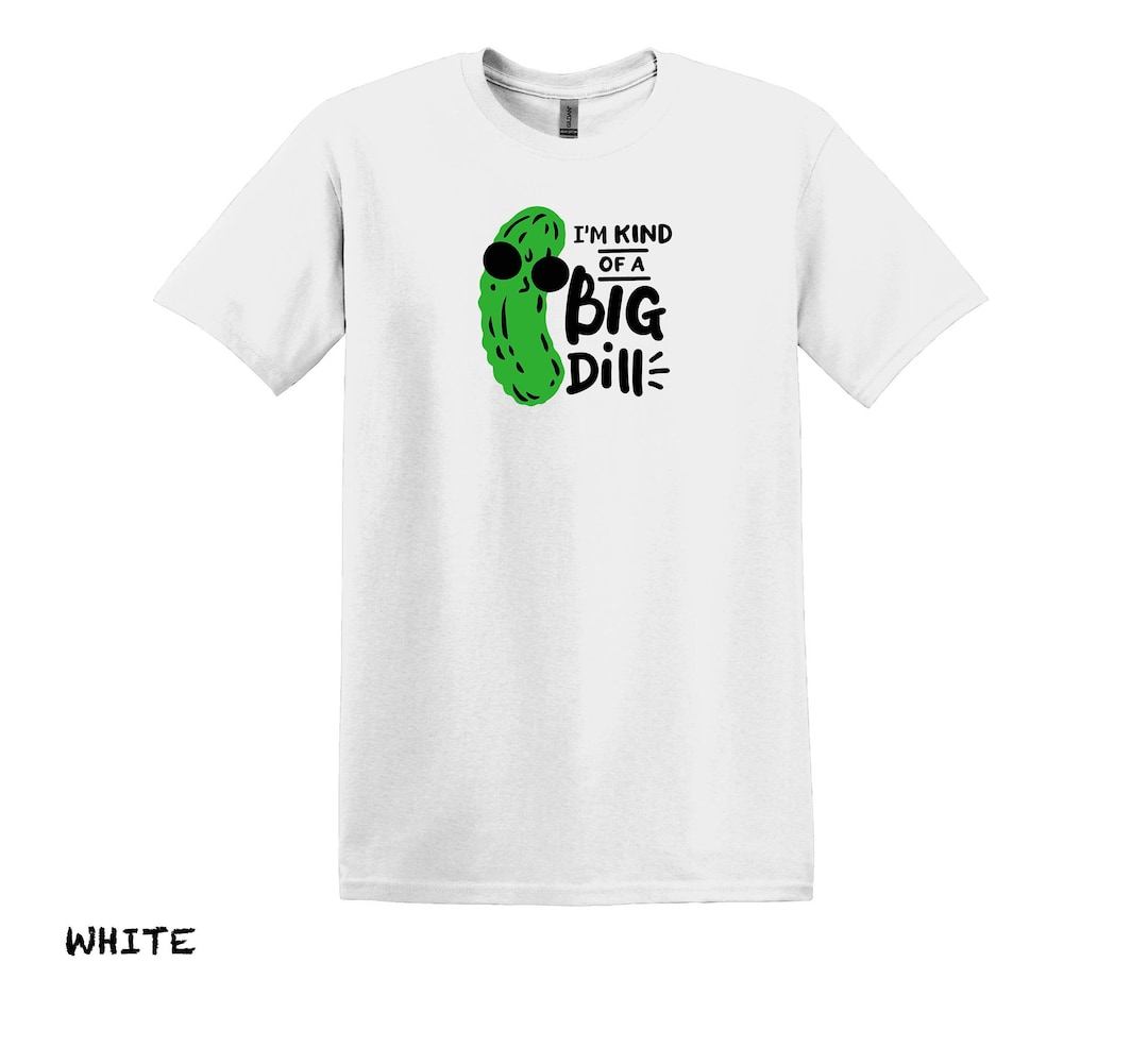 I’m Kind of a Big Dill Shirt, Pickle Gift, Pickle Lover Gift, Pickle ...