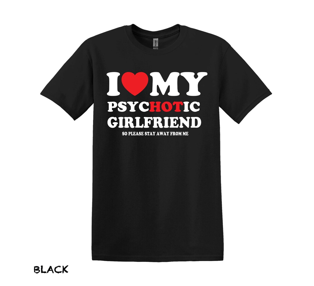 I Love My Psychotic Girlfriend T-shirt, Funny Boyfriend Shirt ...