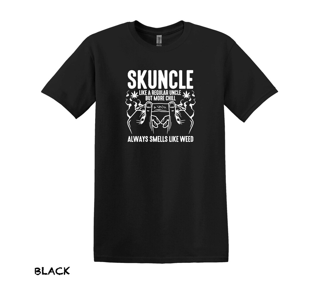 Skuncle Like A Regular Uncle Shirt, Funny Uncle Shirt,cannabis Men ...