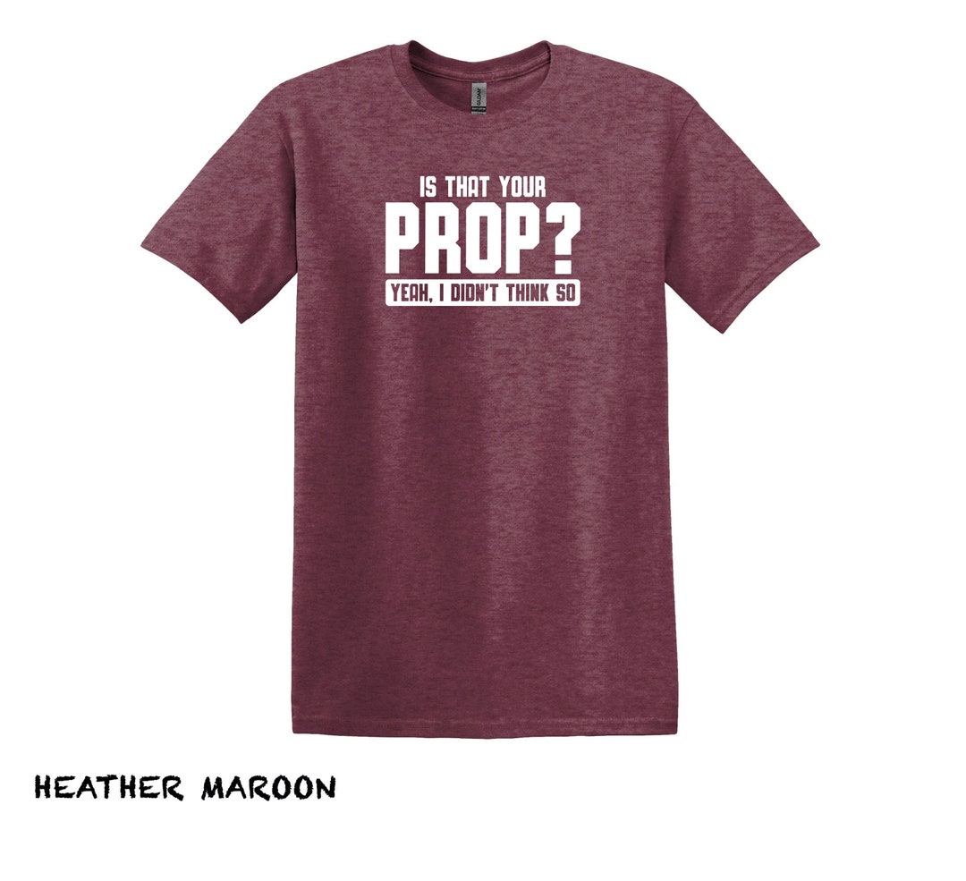 Is That Your Prop Yeah I Don’t Think so Shirt, Theater Shirt Gift for ...